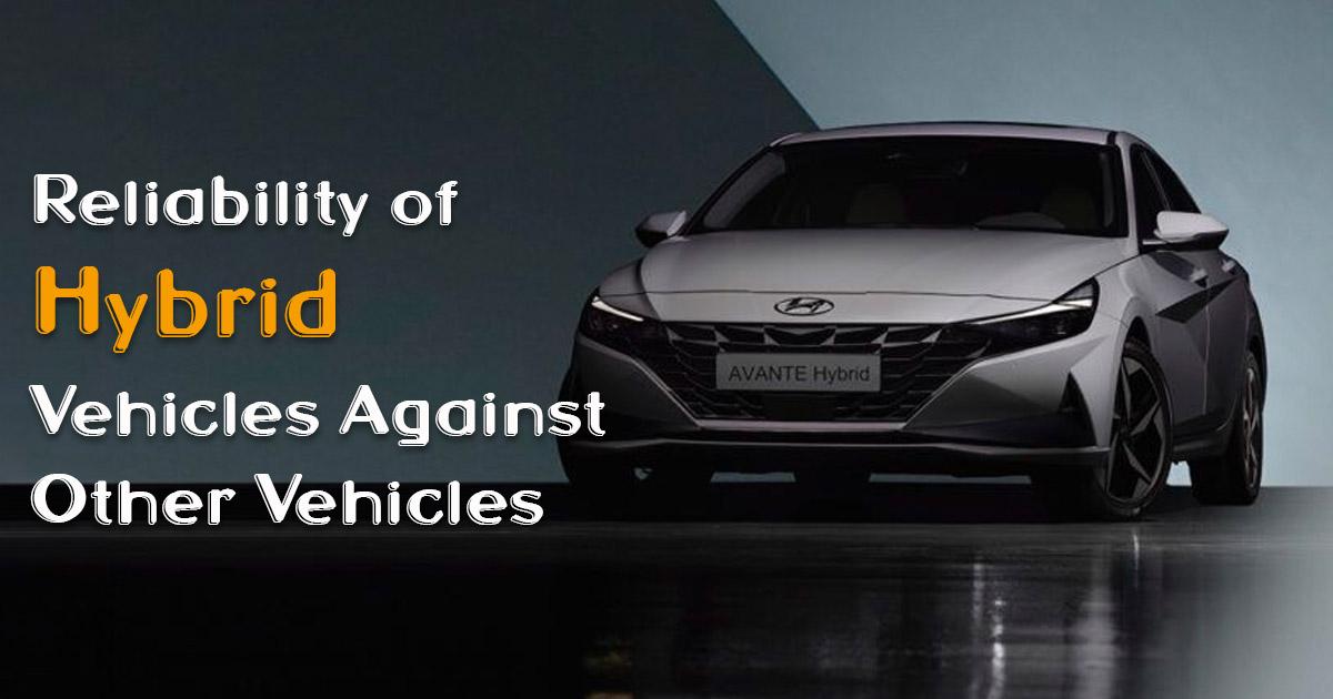 Hybrid Cars: Comparing their Reliability Against Other Cars