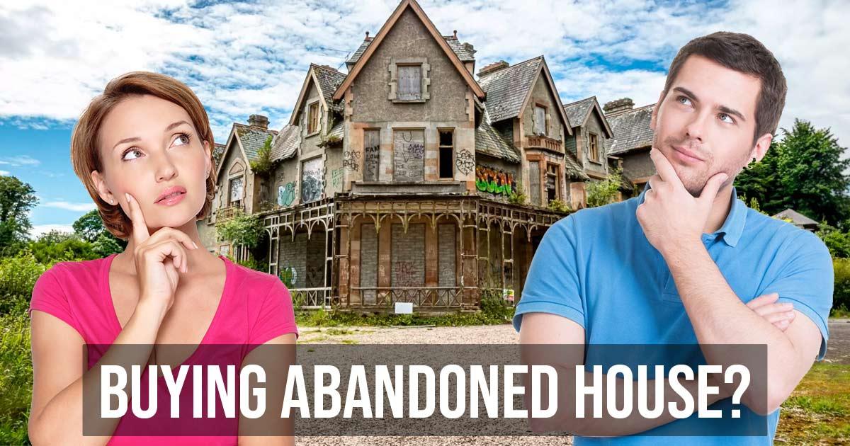 7 Tips To Buying Abandoned House