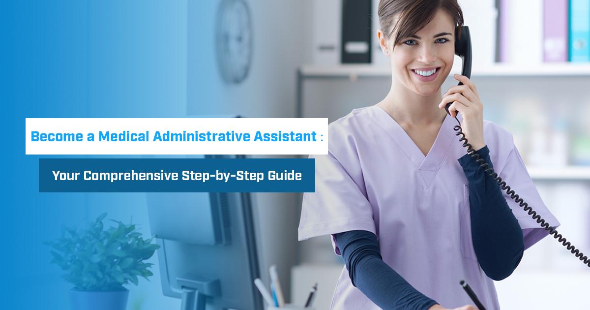Medical Administrative Assistant: Your Step-by-Step Career Guide