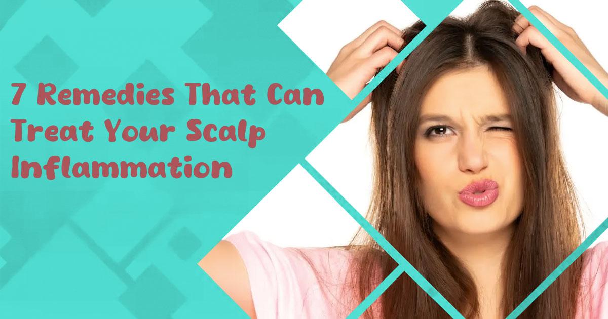 7 Remedies That Can Treat Your Scalp Inflammation - Answers Republic