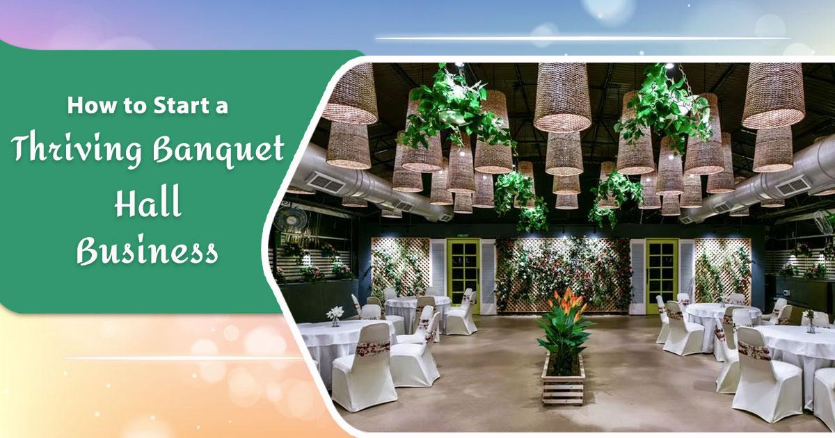 How to Start a Thriving Banquet Hall Business