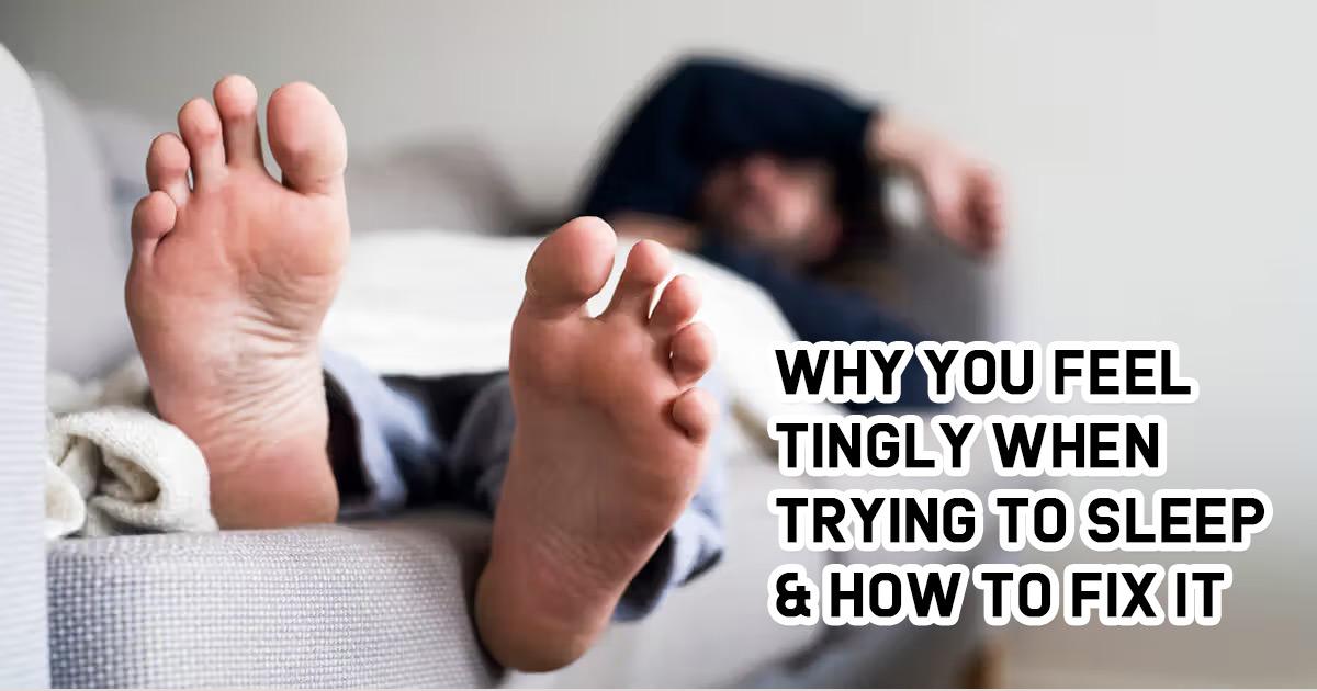 Tingling Sensation While Trying to Sleep: Causes & Treatment