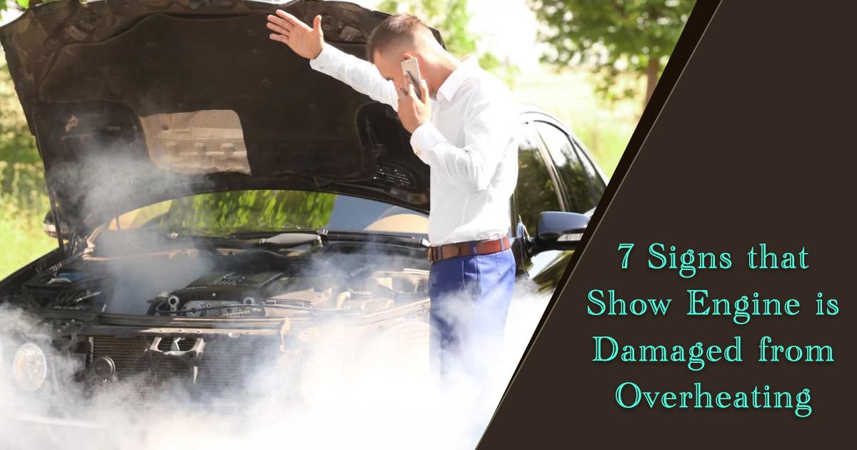 7 Signs that Show Engine is Damaged from Overheating
