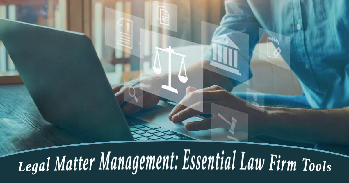 Legal Matter Management: Essential Law Firm Tools