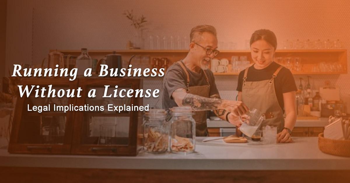 Running a Business Without a License: Legal Implications Explained