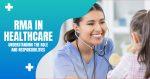 What's an RMA and Why Does Healthcare Need Them?