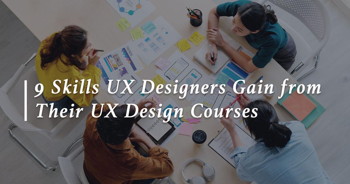 9 Skills UX Designers Learn from Their UX Design Courses