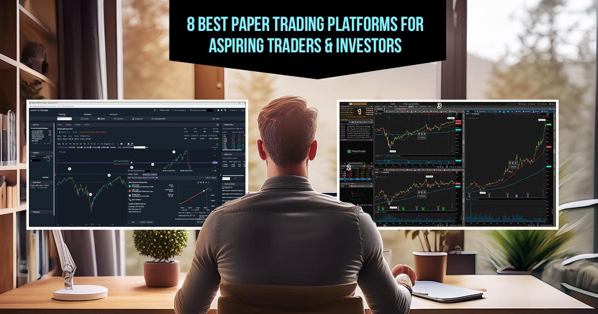 8 Best Paper Trading Platforms for Aspiring Traders & Investors