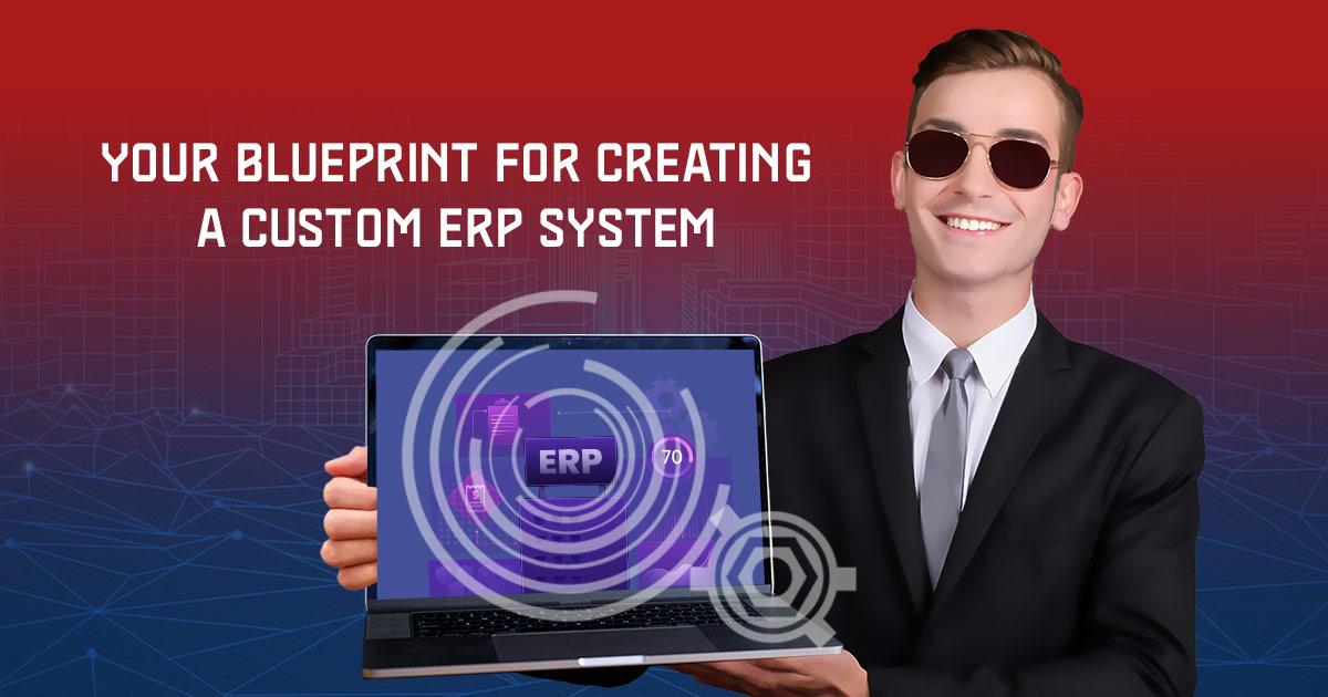 Your Blueprint for Creating a Custom ERP System