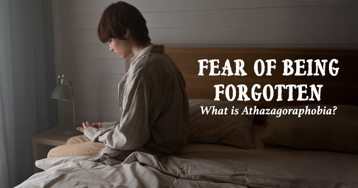 Fear of Being Forgotten: What is Athazagoraphobia?