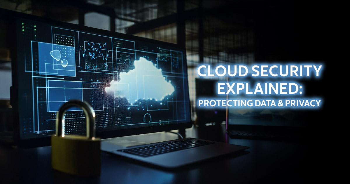 Cloud Security Explained: Protecting Data & Privacy