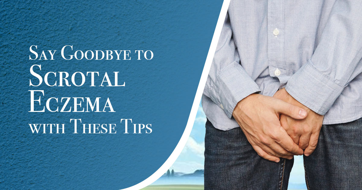 Say Goodbye to Scrotal Eczema with These Tips