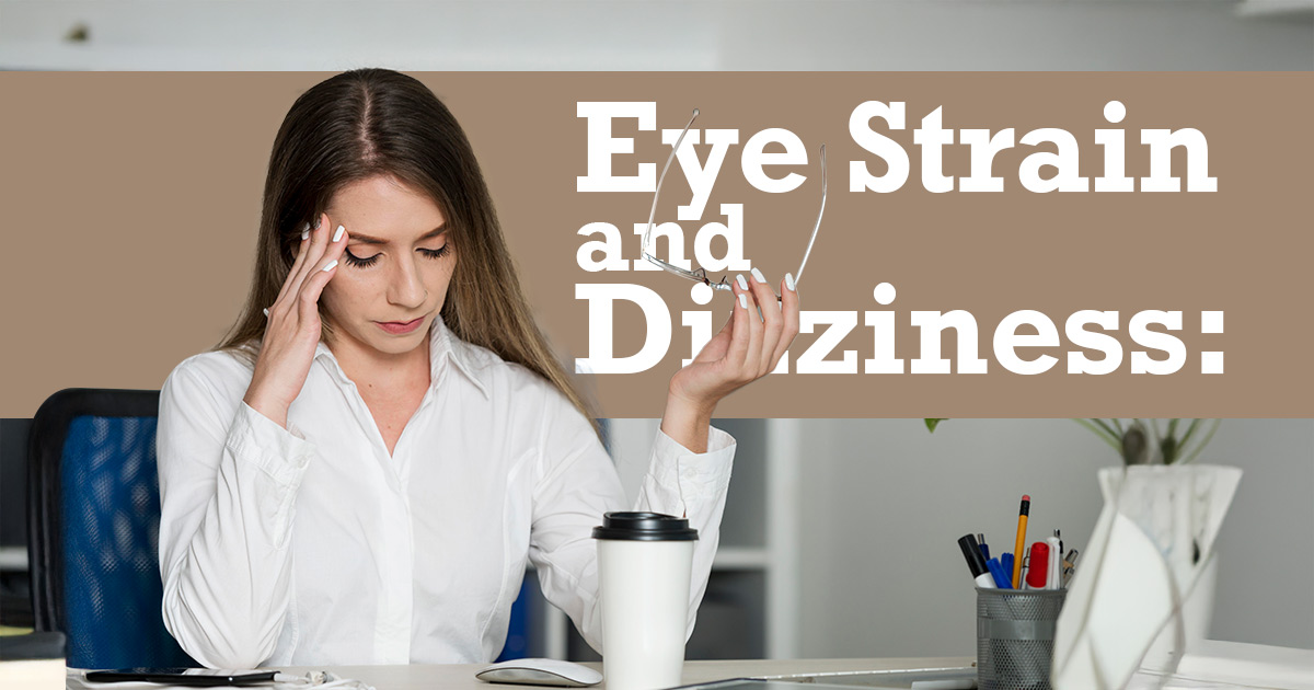 Vertigo, Dizziness, and Eye Strain: How They’re Connected