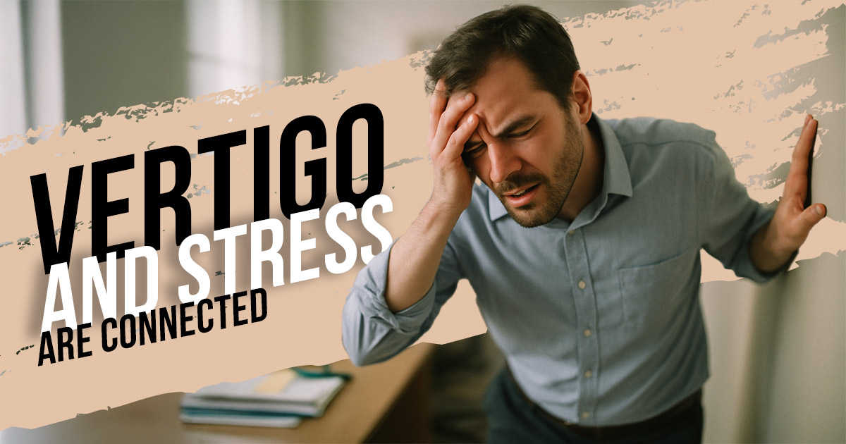 Why Stress Triggers Vertigo, and How to Stop It